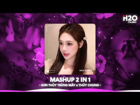 Sơn Thủy Trùng Mây x Thủy Chung, Rồi Mưa Giông Đến Đây Thiếu Vắng Remix🎼Nhạc Remix TikTok Hay 2026