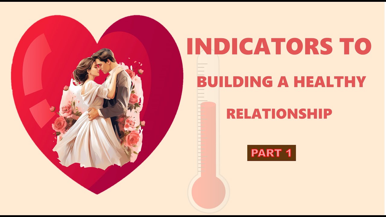 INDICATORS TO BUILDING A HEALTHY RELATIONSHIP Part 1 - YouTube