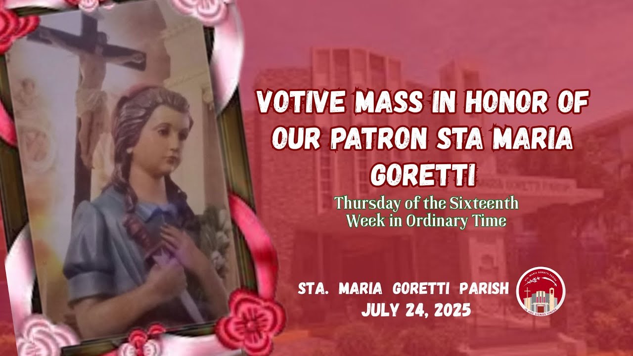 JULY 24, 2025 | VOTIVE MASS IN HONOR OF OUR PATRON STA MARIA GORETTI ...