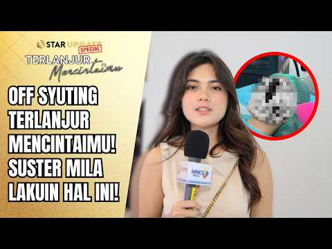 JADI SUSTER MILA DI TERLANJUR MENCINTAIMU, BEGINI RUTINITASNYA SAAT OFF SYUTING! | STAR UPDATE