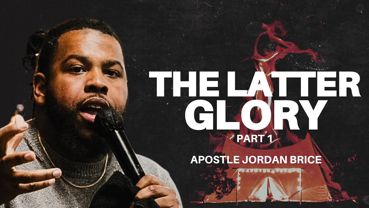 The Latter Glory | Apostle Jordan Brice - YouTube