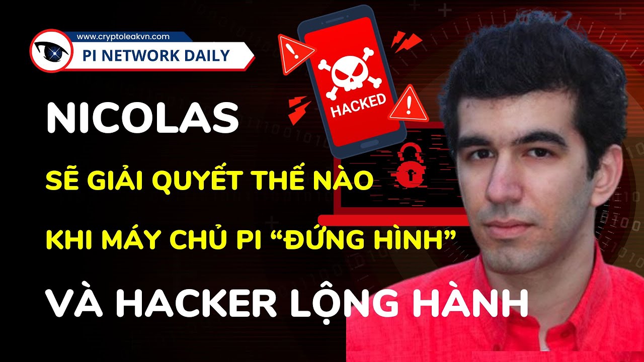 Nicolas Sẽ Giải Quyết Thế Nào Khi Máy Chủ Pi “Đứng Hình” Và Hacker Lộng ...