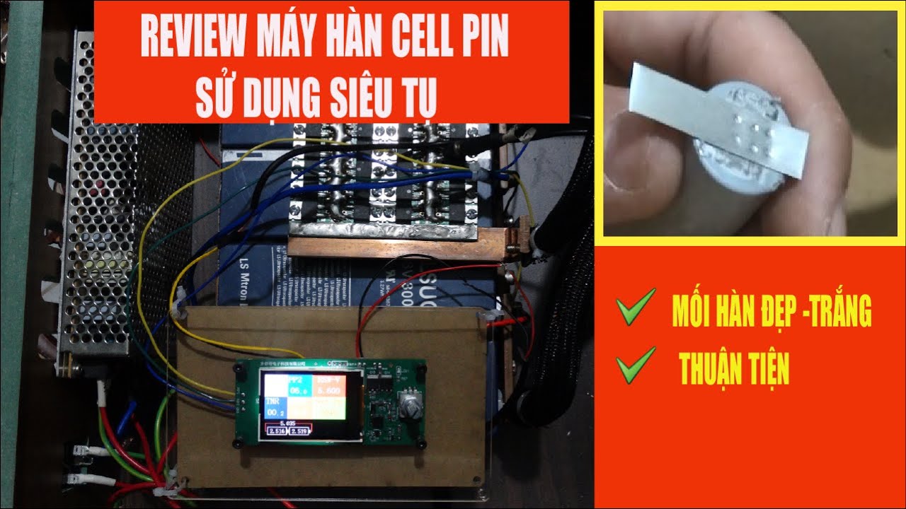 REVIEW MÁY HÀN CELL PIN SỬ DỤNG SIÊU TỤ - YouTube