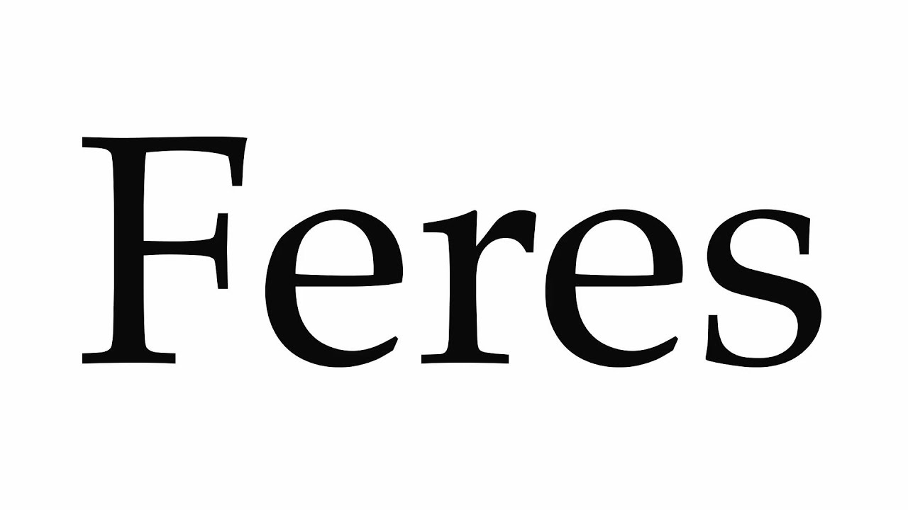 How to Pronounce Feres - YouTube