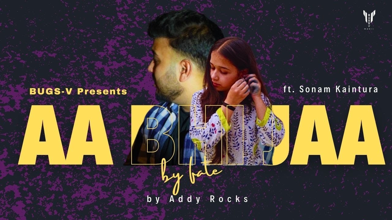 AA BHI JA | OFFICIAL VIDEO | Addy Rocks ft. Sonam Kaintura | BUGS V ...