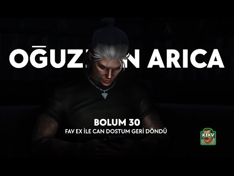OĞUZHAN ARICA | BÖLÜM 30 - FAV EX İLE CAN DOSTUM GERİ DÖNDÜ | KEKV