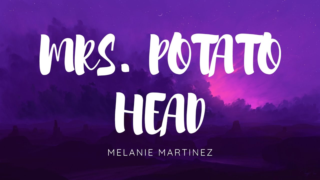 Melanie Martinez Mrs Potato Head Lyrics Youtube