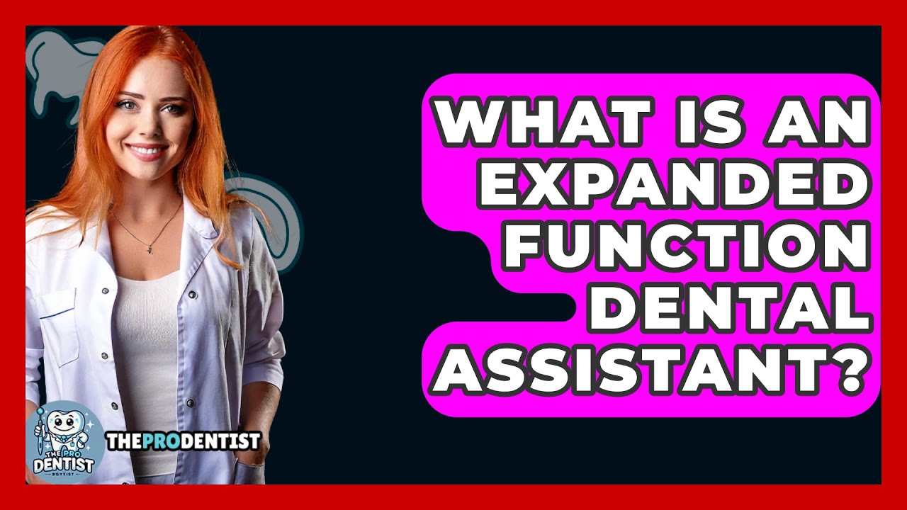 What Is An Expanded Function Dental Assistant? - The Pro Dentist - YouTube