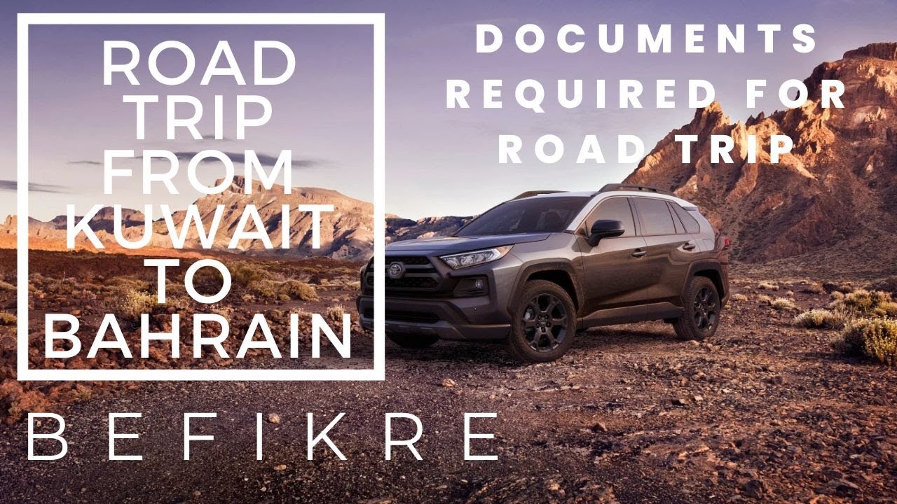ROAD TRIP FROM KUWAIT TO BAHRAIN VIA SAUDI ARABIA | DOCUMENTS REQUIRED ...