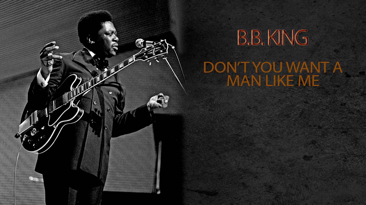 B.B. KING - DON'T YOU WANT A MAN LIKE ME - YouTube