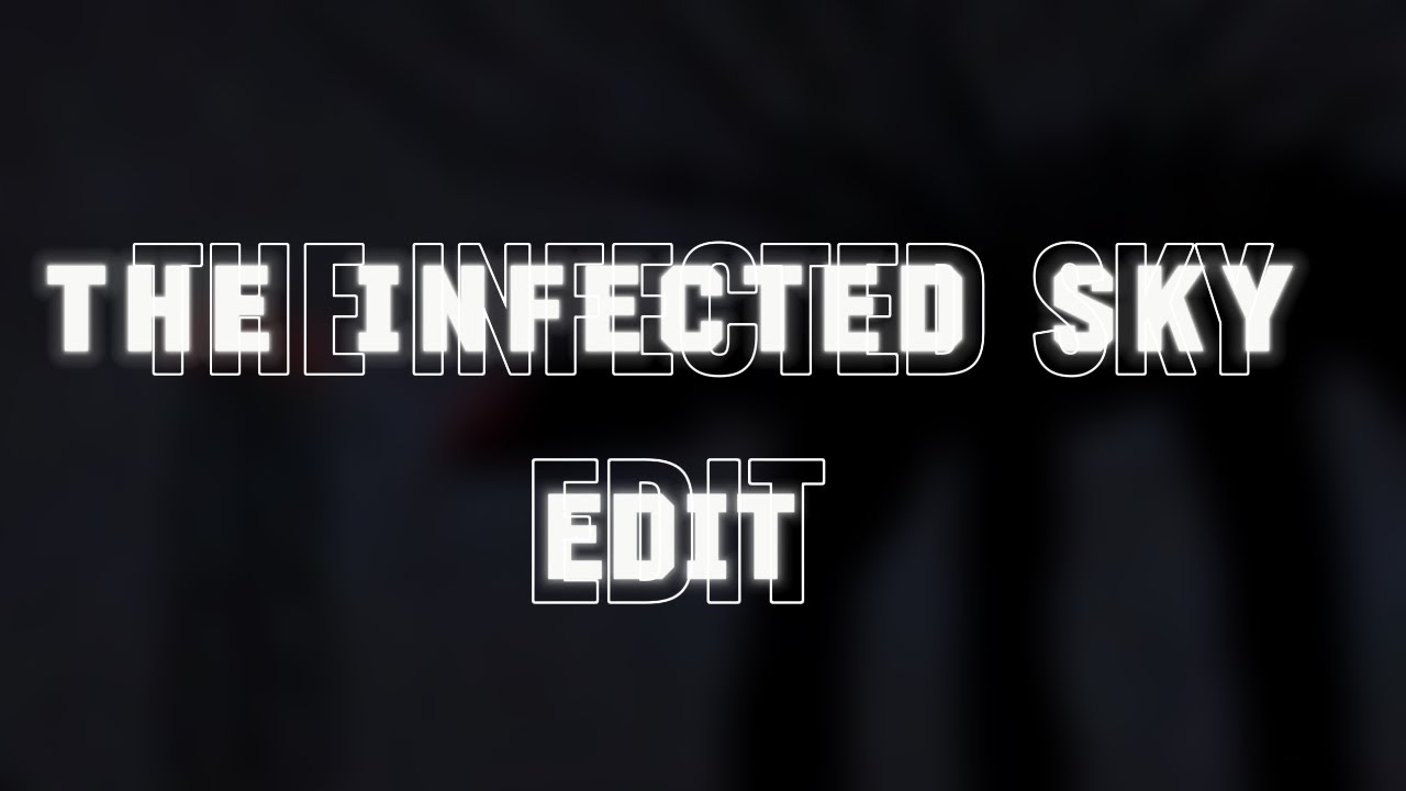 The Infected Sky Edit - YouTube