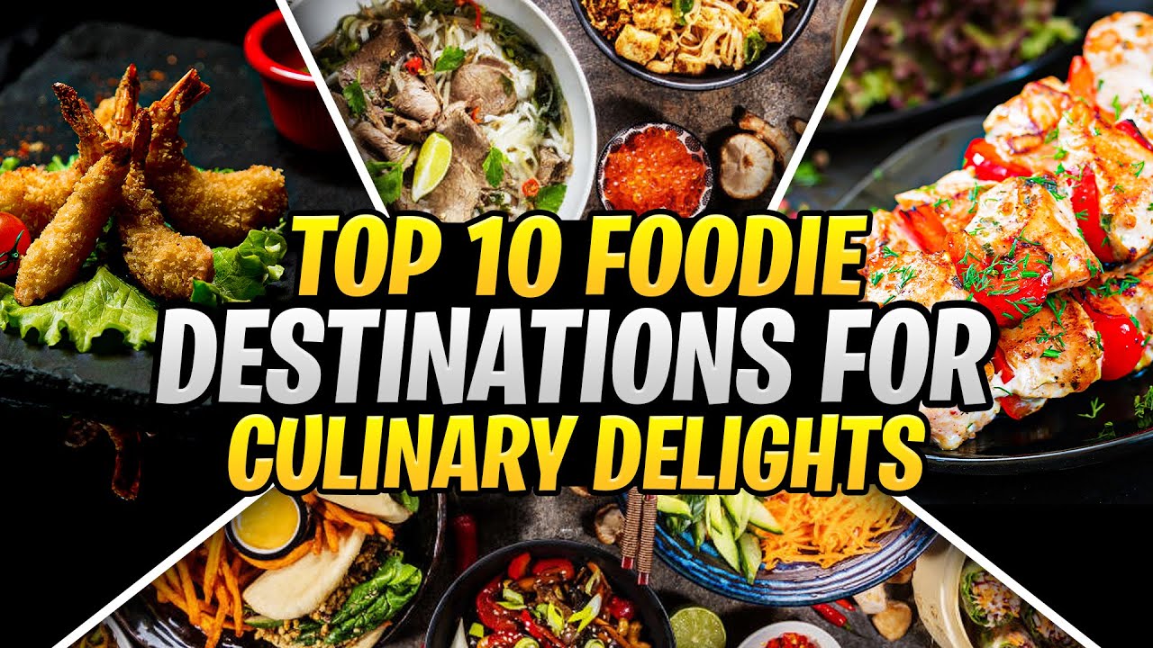 Top 10 foodie destinations for Culinary delights - YouTube
