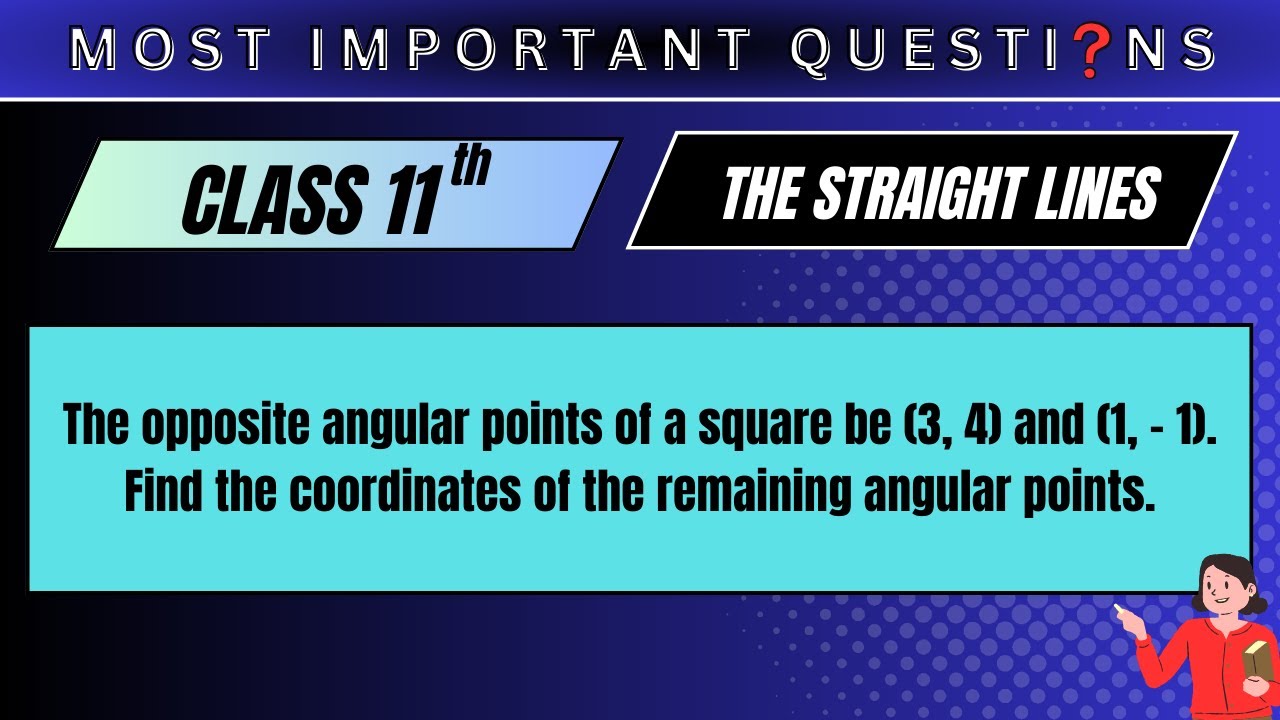 The opposite angular points of a square be (3, 4) and (1, – 1). Find ...