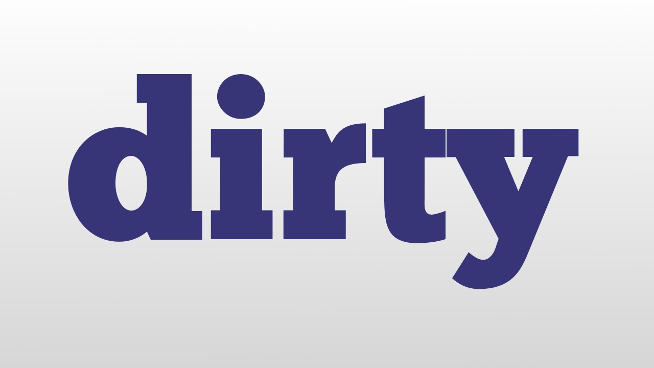 Dirty Meaning And Pronunciation YouTube
