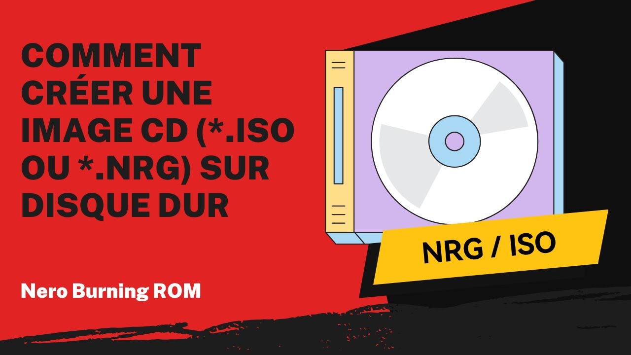 Comment créer une image CD (*.iso ou *.nrg) sur disque dur | Tutoriel ...