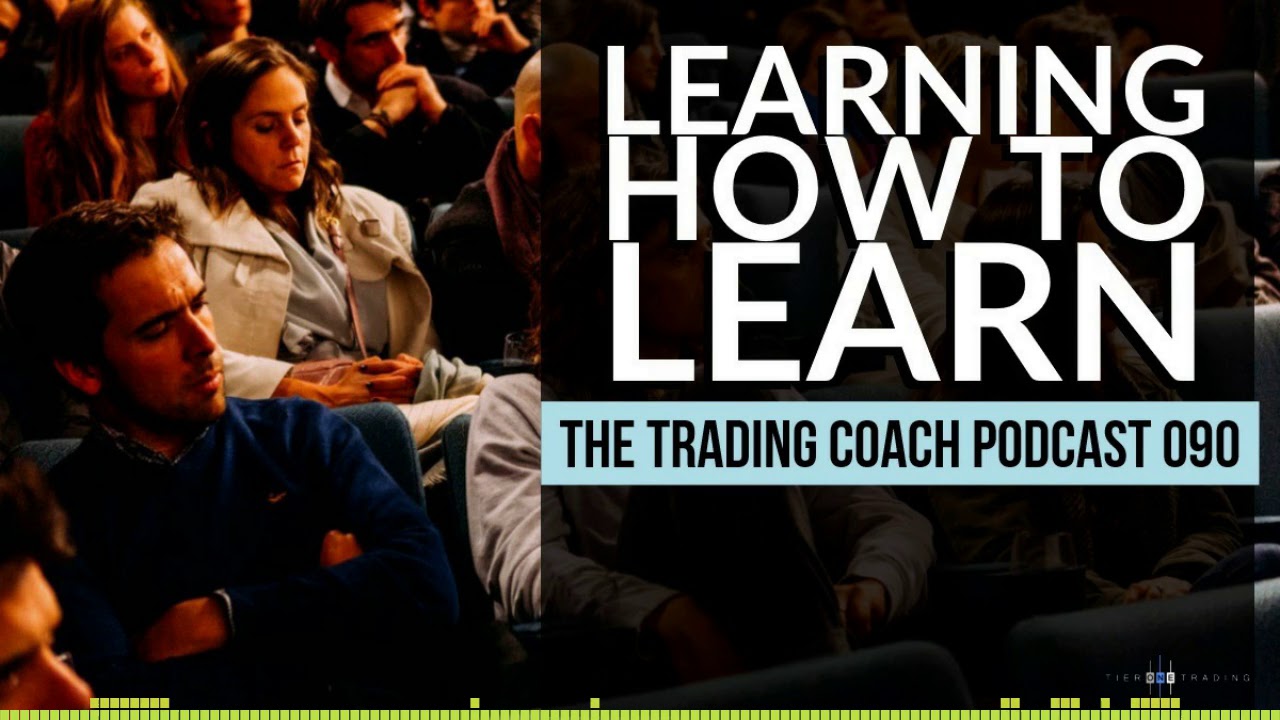 TRADING COACH PODCAST 090 - Learning How To Learn - YouTube