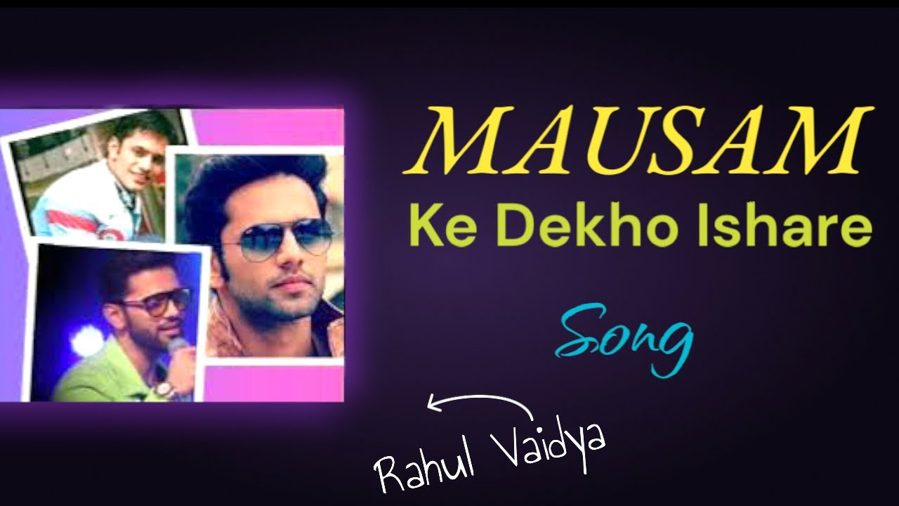 Heart-Touching song| Mausam ke dekho ishare by Rahul Vaidya | Mausam ...