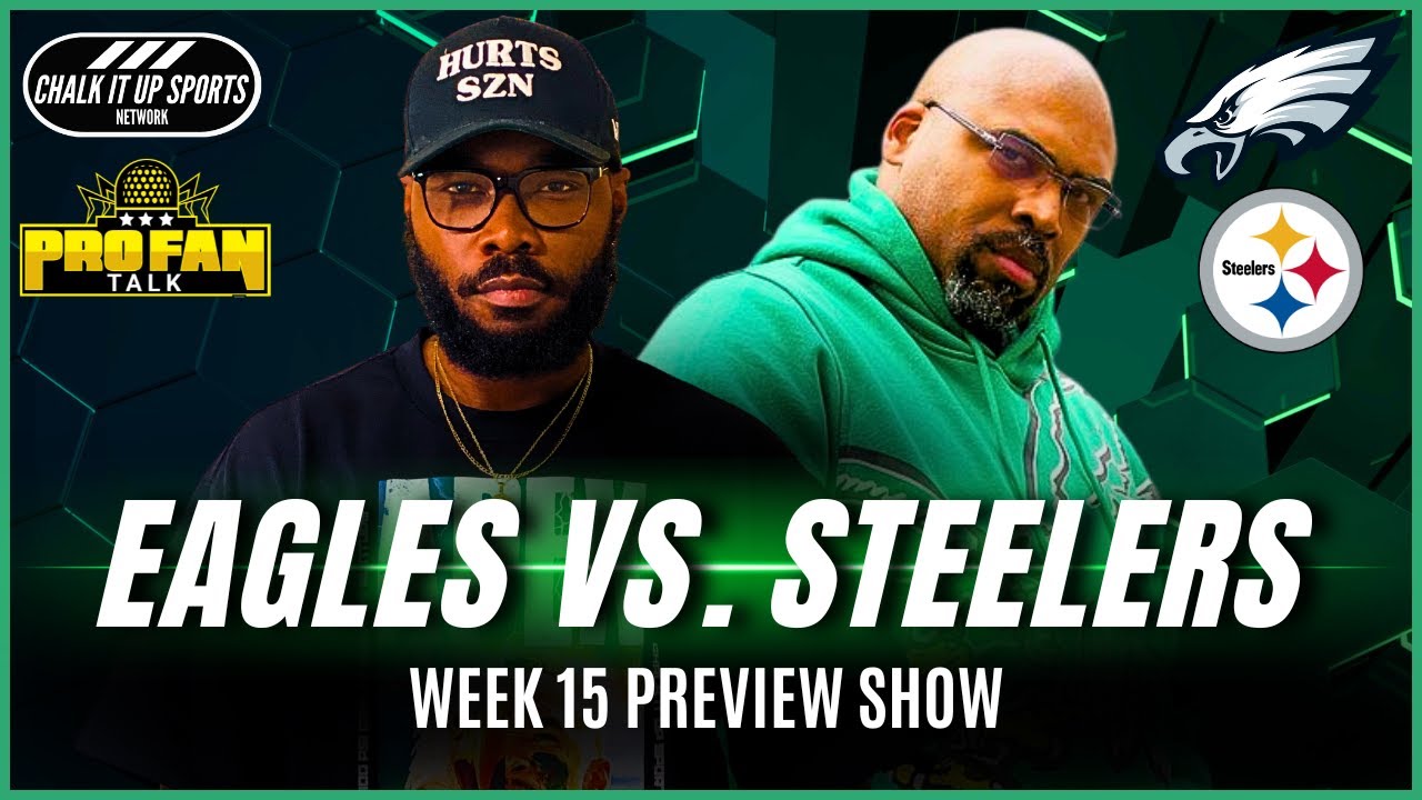 Eagles vs. Steelers Week 15 Preview Show | Chalk It Up Sports & Pro Fan ...