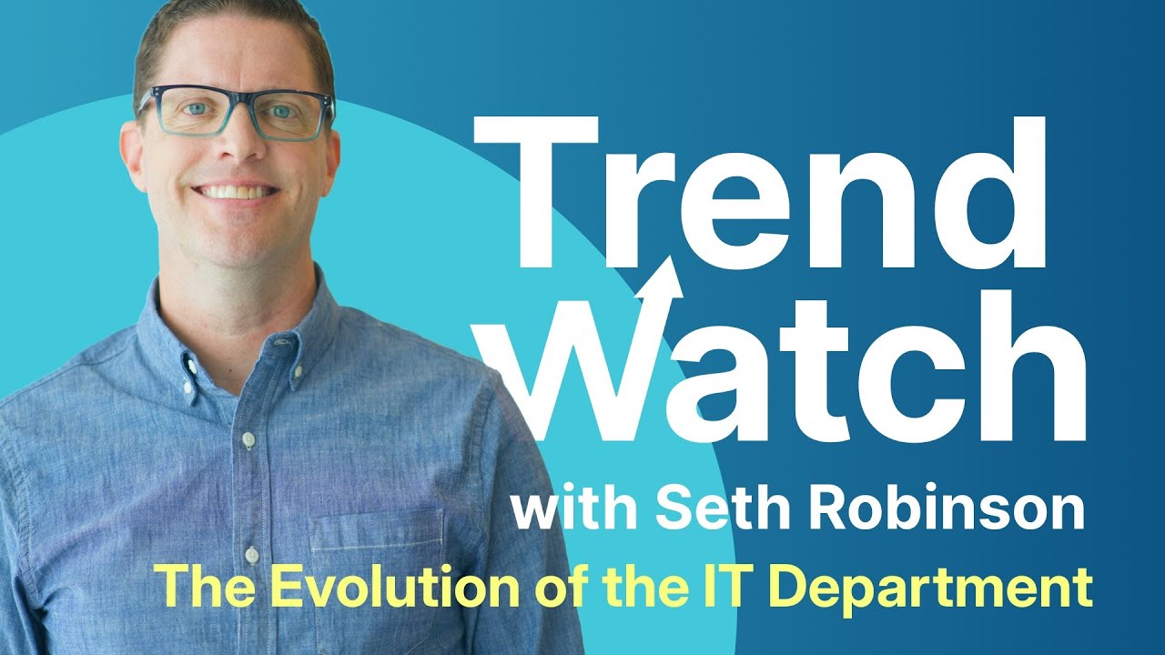 The Evolution of the IT Department | Trend Watch with Seth Robinson ...