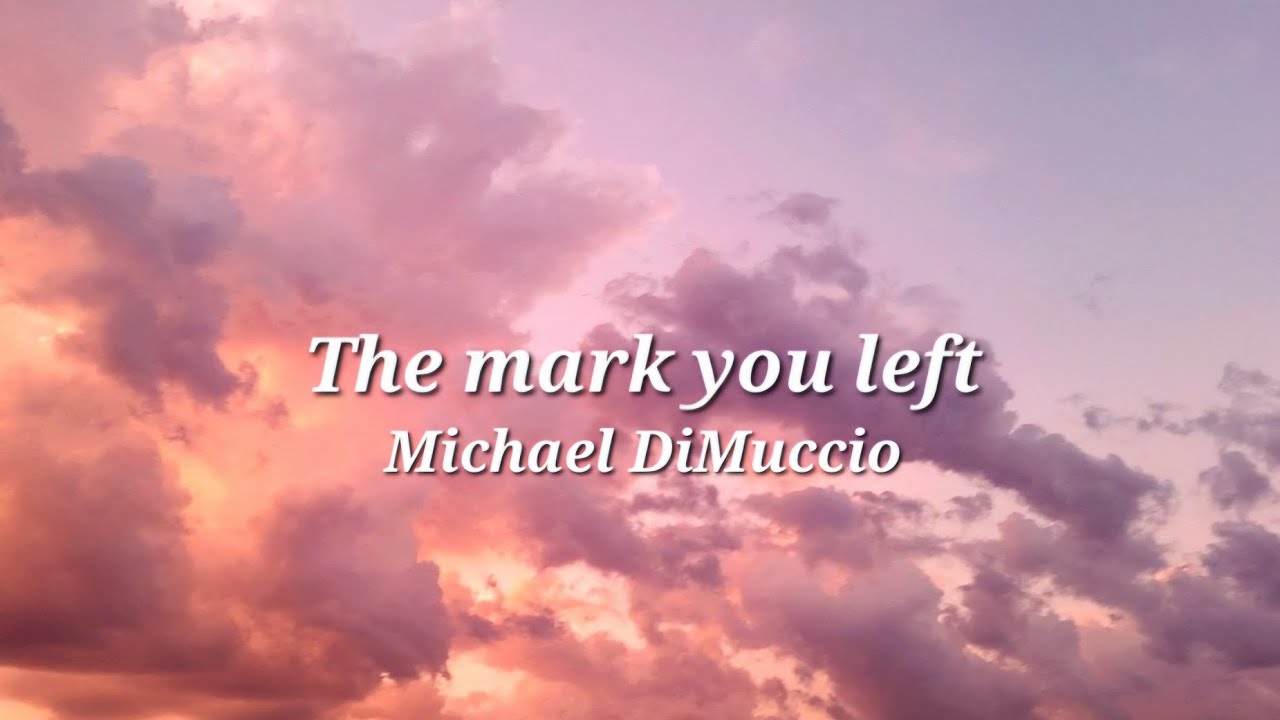 Michael DiMuccio - The mark you left (lyrics) - YouTube