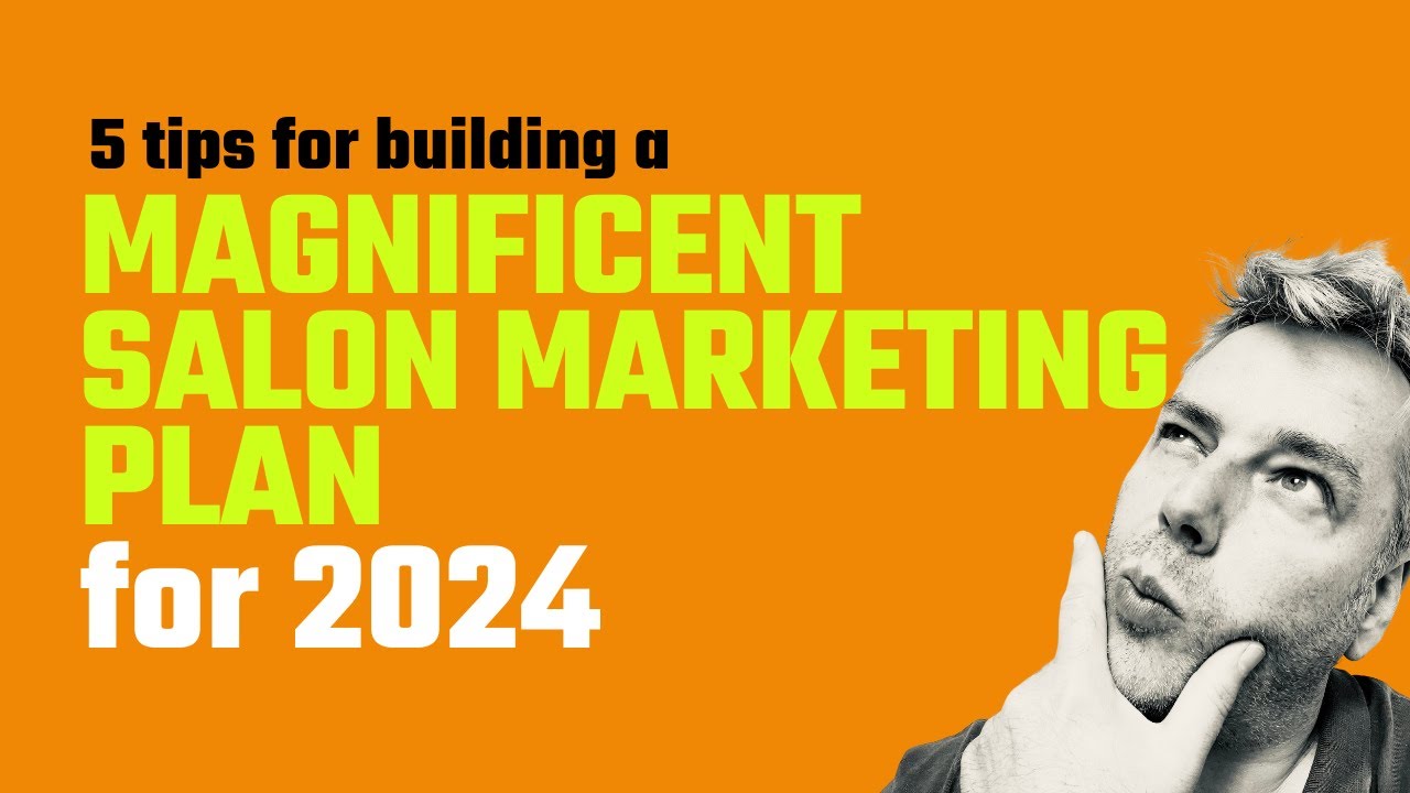 5 tips for Building a Magnificent Salon Marketing Plan for 2024 - YouTube
