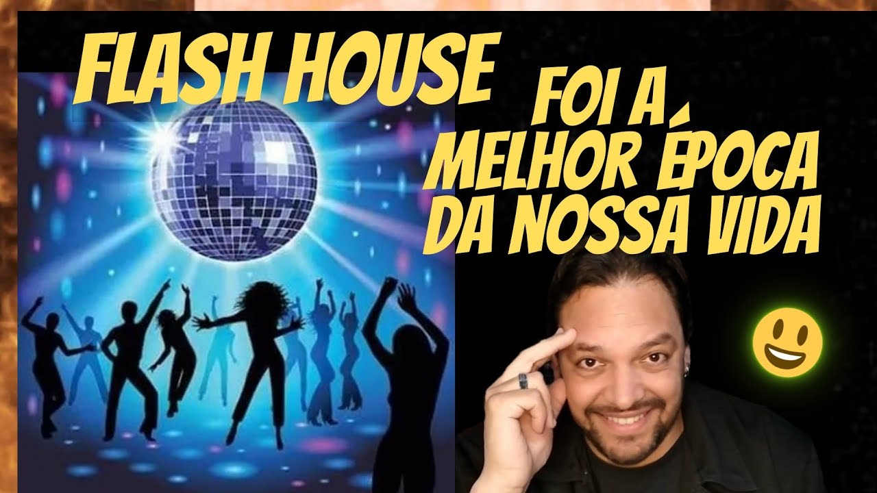 FLASH HOUSE A MELHOR ÉPOCA - YouTube