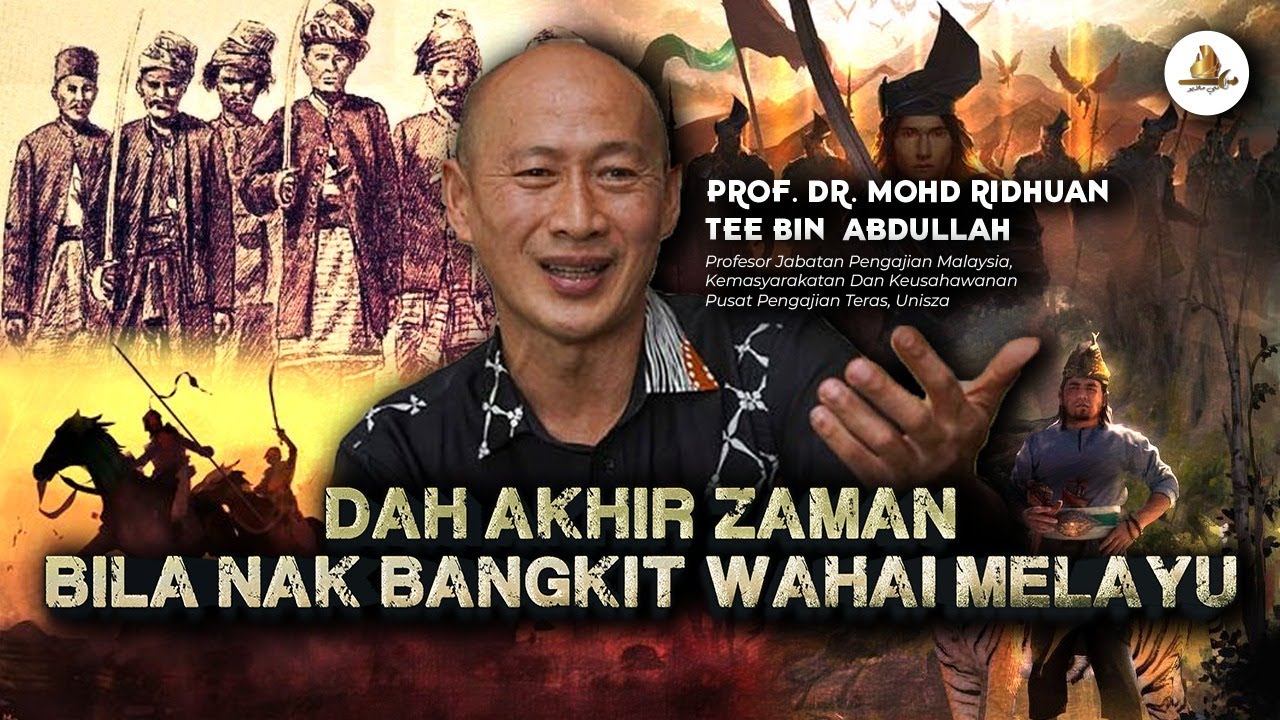 DAH AKHIR ZAMAN BILA NAK BANGKIT WAHAI MELAYU (PROF.DR.MOHD RIDHUAN TEE ...