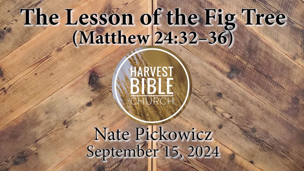 20240915 - The Lesson of the Fig Tree (Matthew 24:32–36) [Nate ...