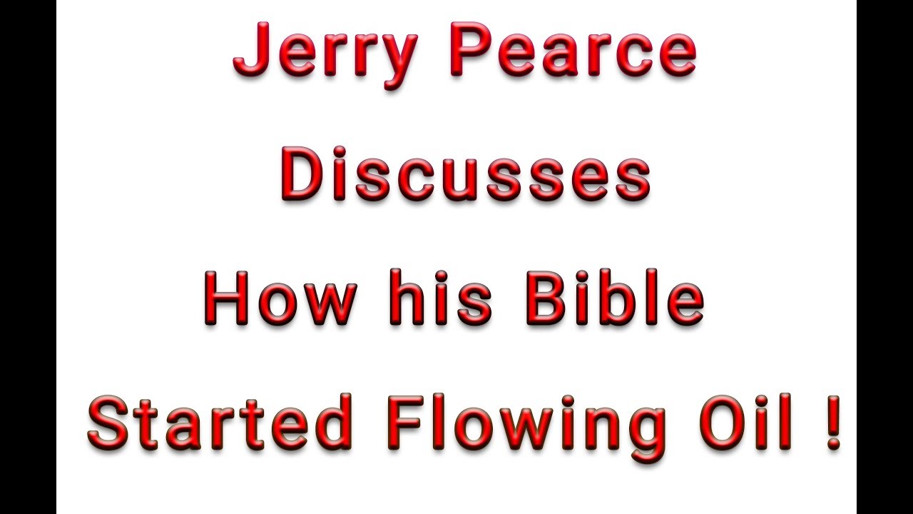 Jerry Pearce - Discusses how his Bible started Flowing Oil (9 min ...