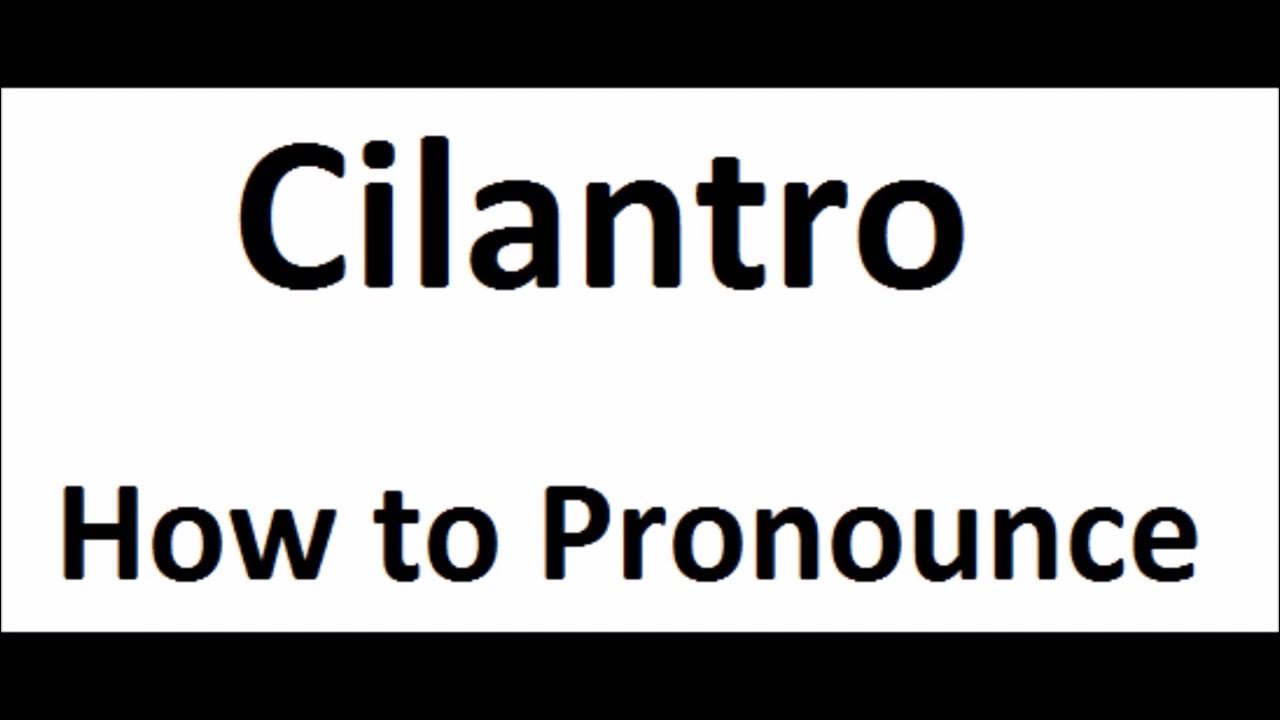 How To Pronounce Cilantro How To Say Cilantro Cilantro Pronunciation how-to-pronounce-cilantro-how-to-say-cilantro-cilantro-pronunciation