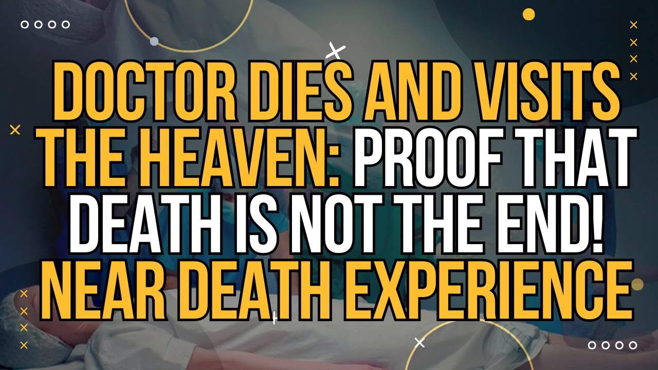 Doctor Dies And Visits The Heaven - Proof That Death Is Not the End ...