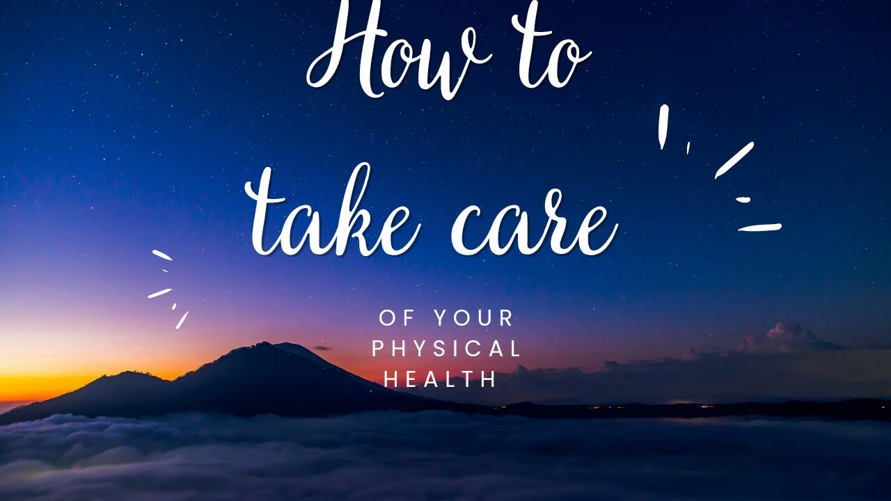 How To Take Care Of Your Physical Health physicalhealth tips how-to-take-care-of-your-physical-health-physicalhealth-tips