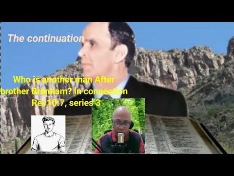Who is Another man After Brother Branham, in connection revelation 10:7 ...