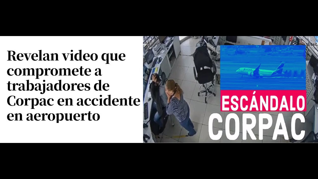 Revelan video que compromete a trabajadores de Corpac en accidente de ...