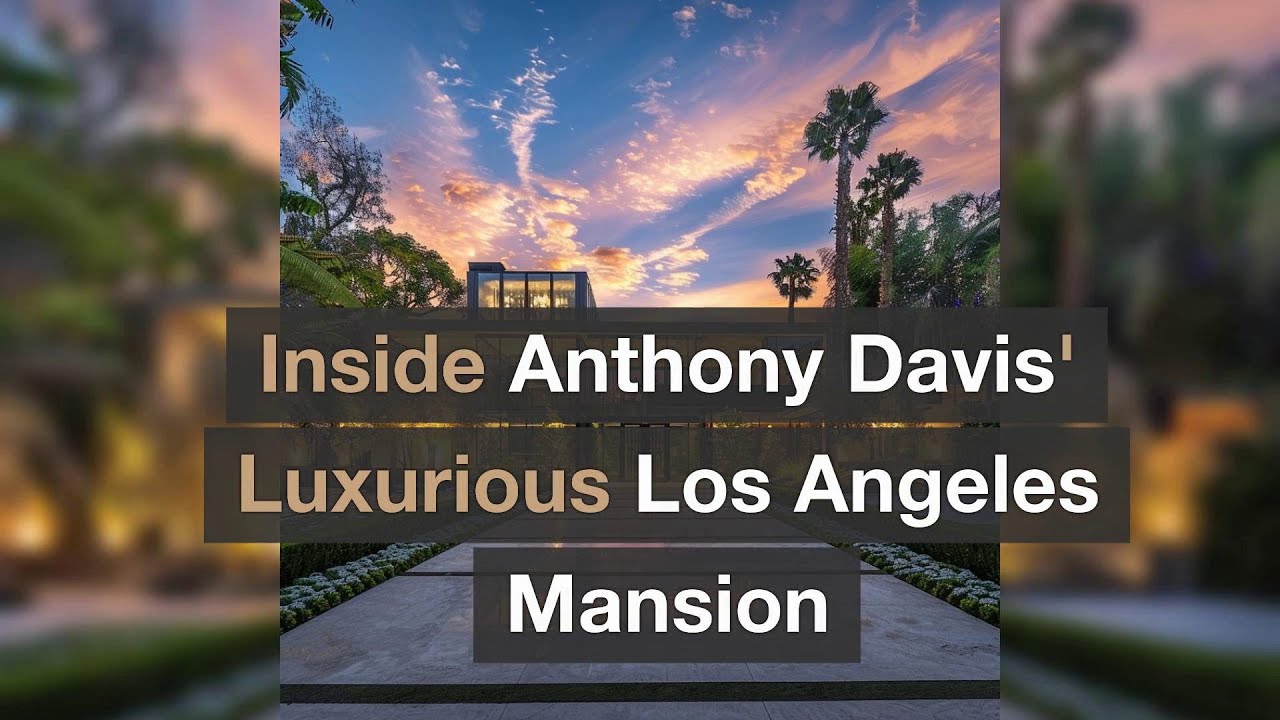 Inside Anthony Davis' Luxurious Los Angeles Mansion: A Tour of Elegance ...