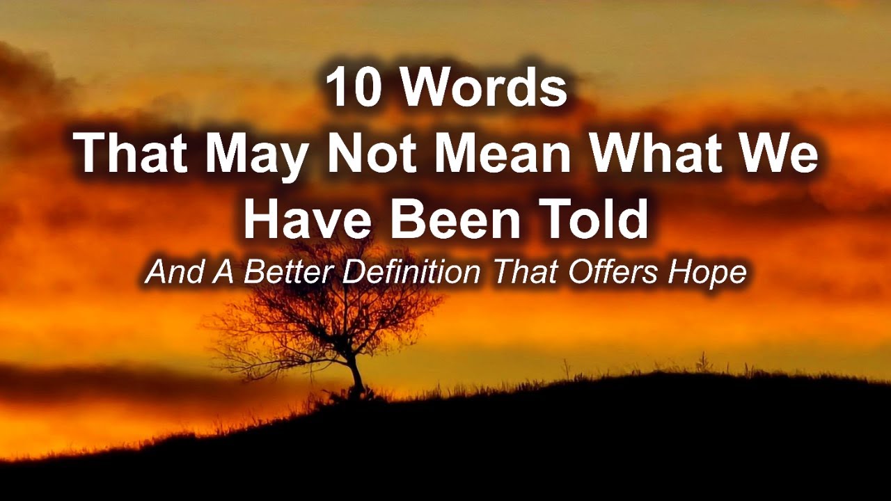 10 Words That May Not Mean What We Have Been Told And A Better ...