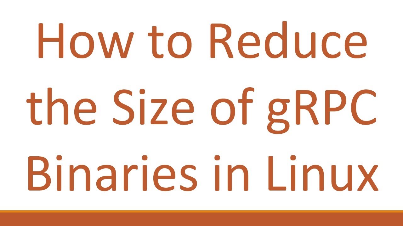 How to Reduce the Size of gRPC Binaries in Linux - YouTube