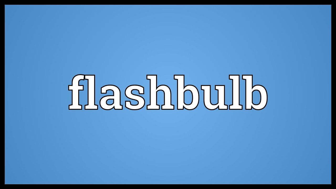 Flashbulb Meaning - YouTube