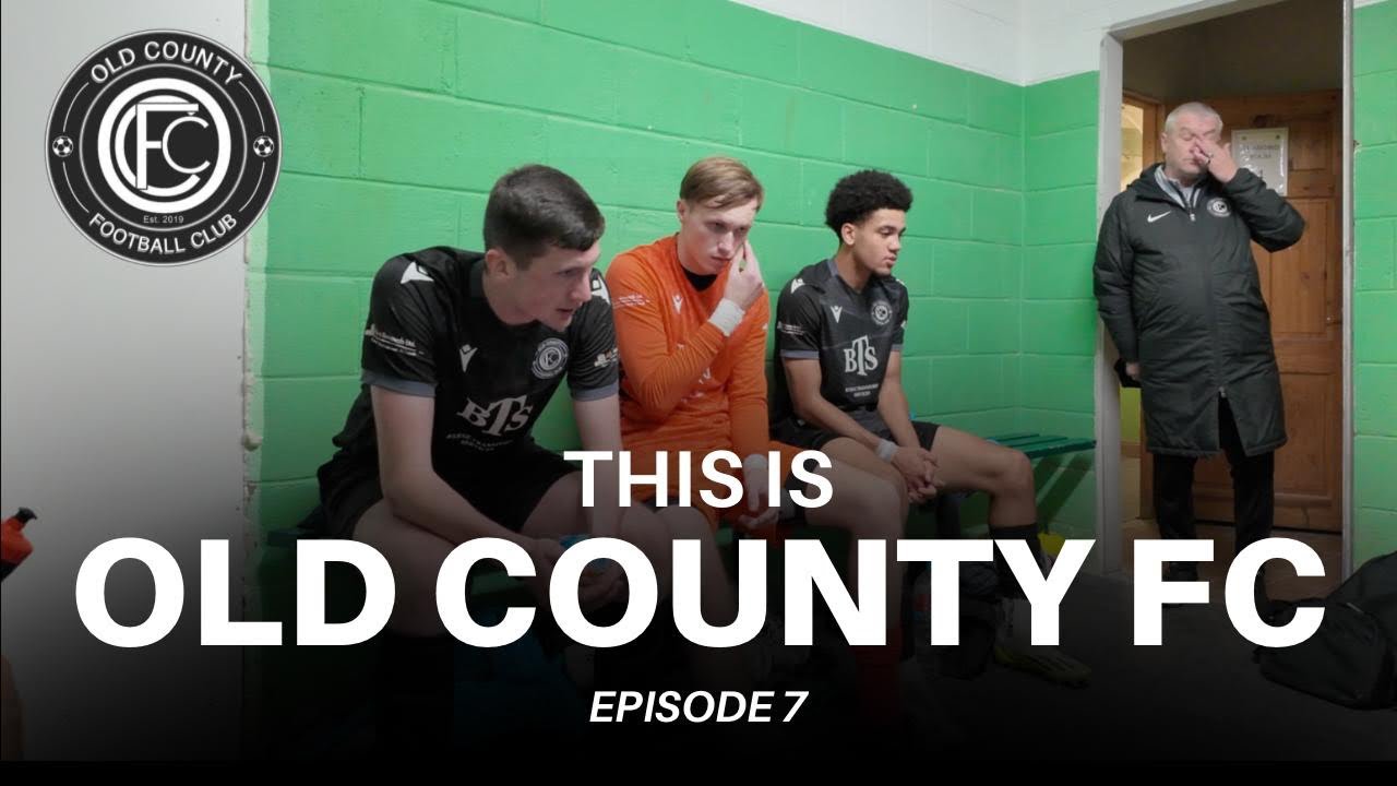 EPISODE 7 - THIS IS OLD COUNTY FC - YouTube