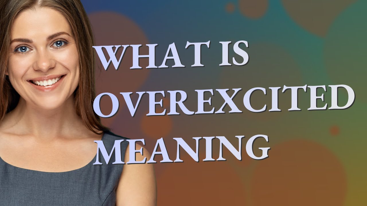 Overexcited | meaning of Overexcited - YouTube