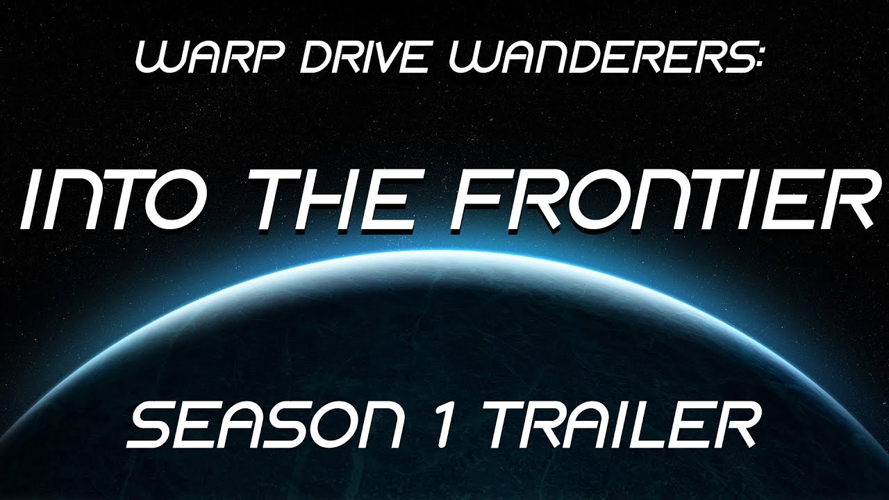 Warp Drive Wanderers: Into the Frontier - Season 1: TRAILER - YouTube