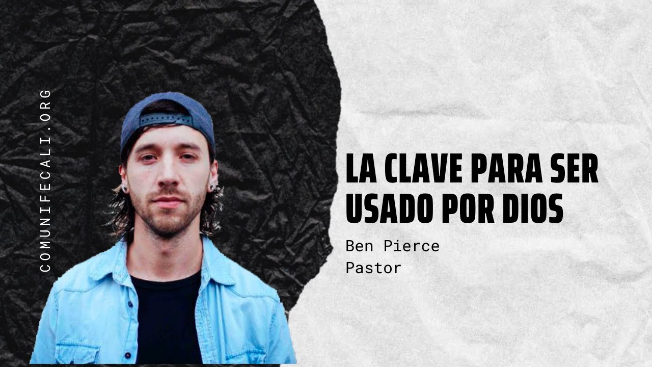 La Clave para ser Usado por Dios - Pastor Ben Pierce, Julio12, 2020 ...