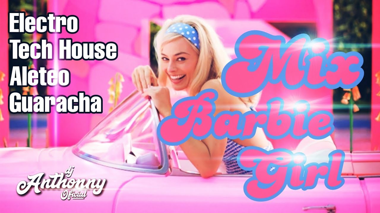 MIX BARBIE GIRL (ELECTRO,TECH HOUSE,ALETEO,GUARACHA) DJ ANTHONNY ...