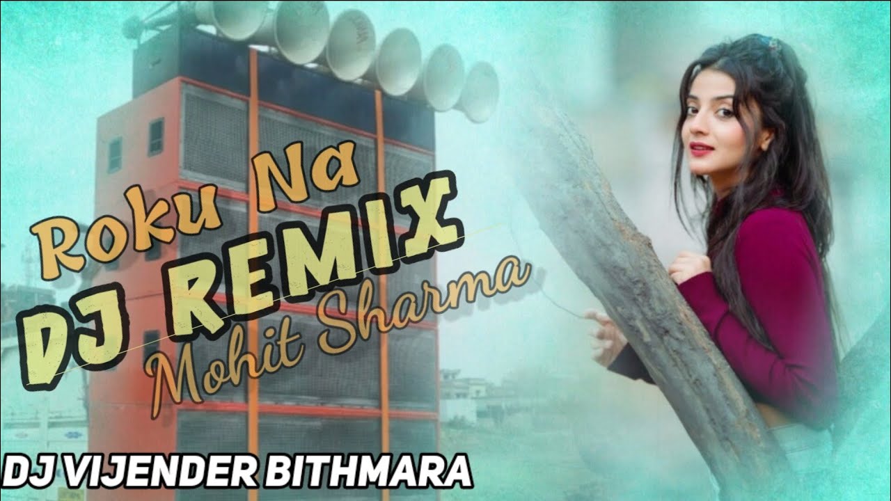 Roku Na DJ Remix Song Mohit Sharma Haryanvi Song DJ Vijender Bithmara ...