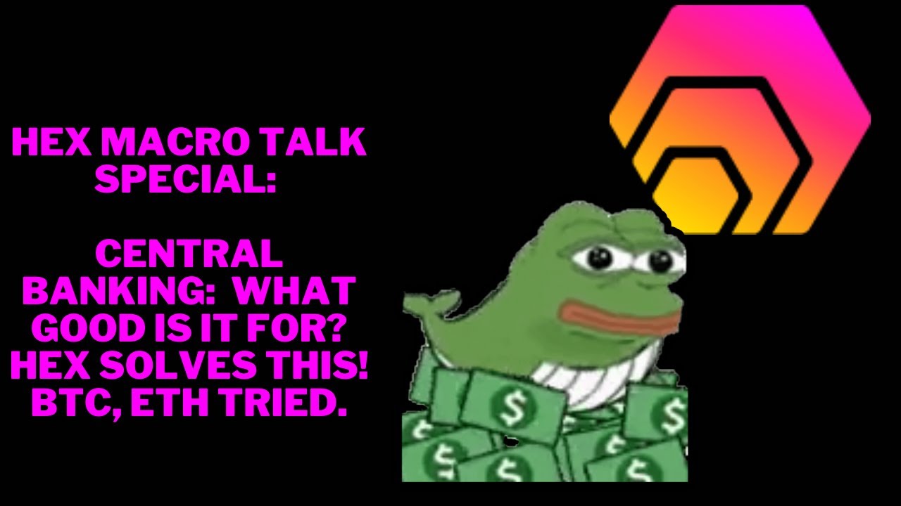HEX MACRO TALK SPECIAL: CENTRAL BANKING - WHAT GOOD IS IT FOR? HEX SOLVES THIS! BTC, ETH TRIED ...