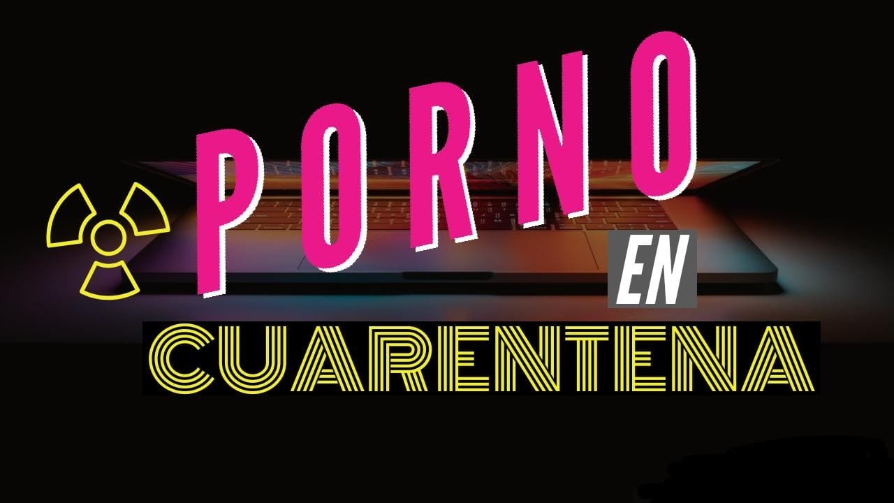 Porno En Cuarentena 1 Youtube