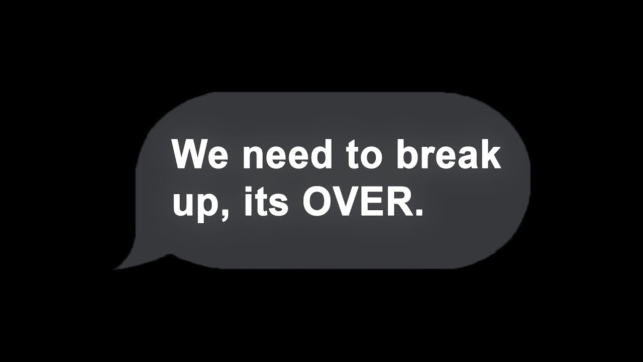 We need to BREAK UP, it's OVER! - YouTube