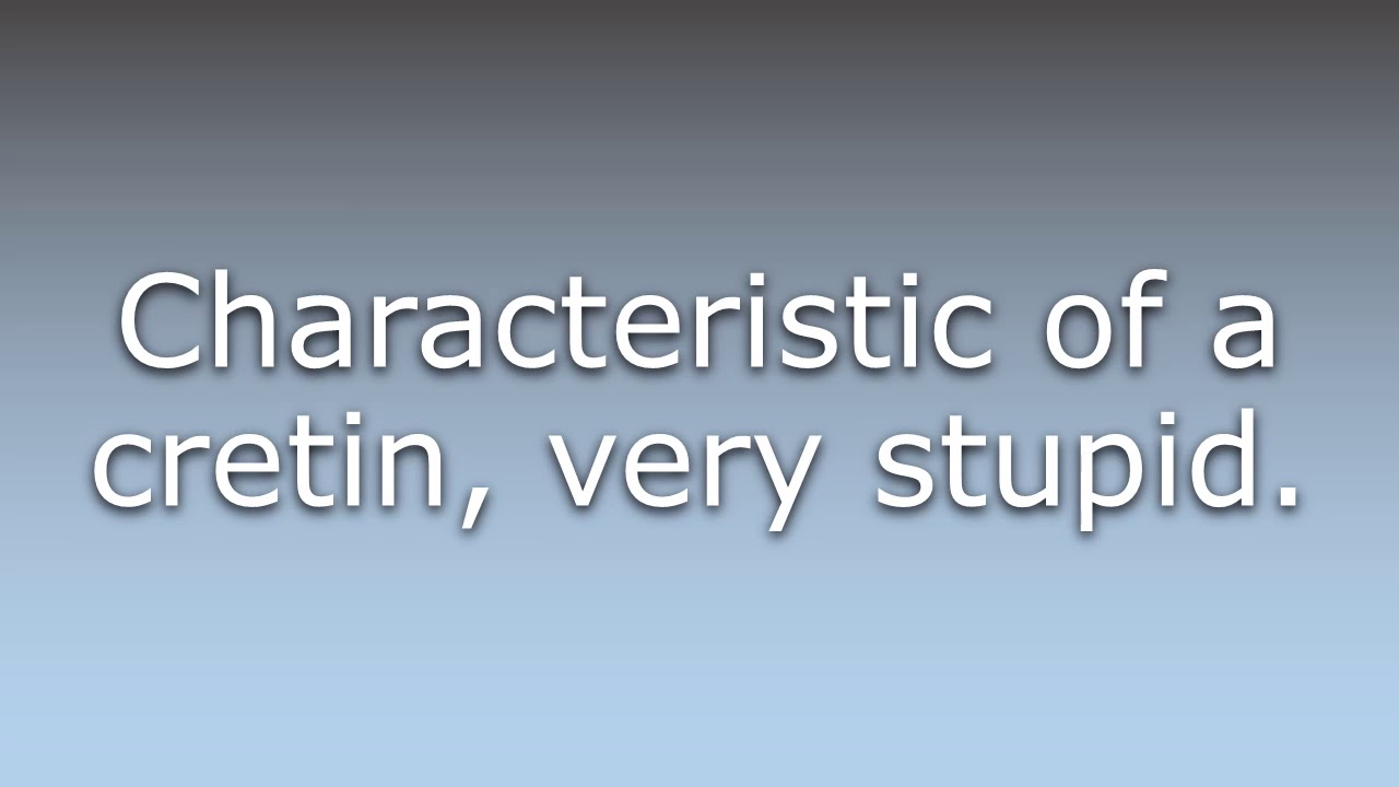 What does Cretinous mean? - YouTube