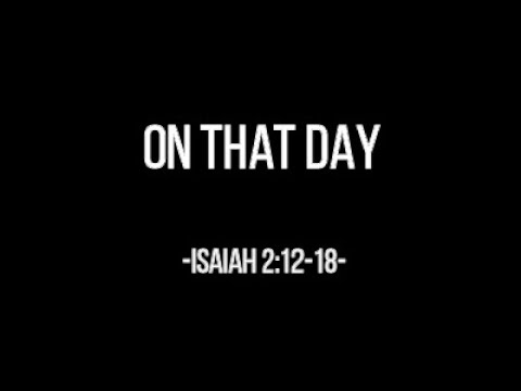 ON THAT DAY (Isaiah 2:12-18) Chords and Lyrics