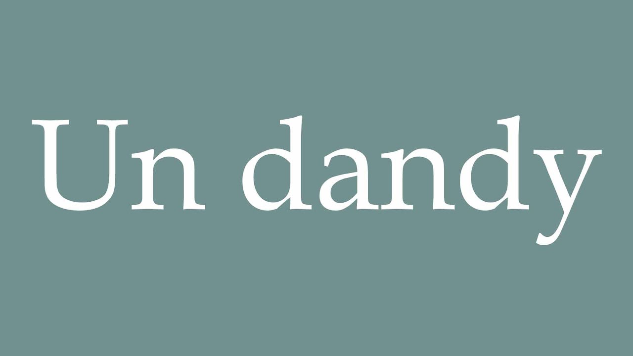 How to Pronounce ''Un dandy'' (A dandy) Correctly in French - YouTube